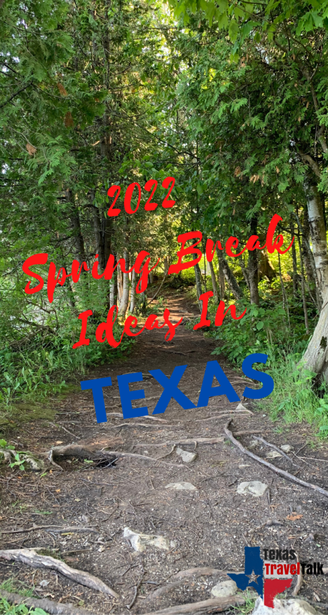 2022 Spring Break Ideas In | Texas Travel Talk